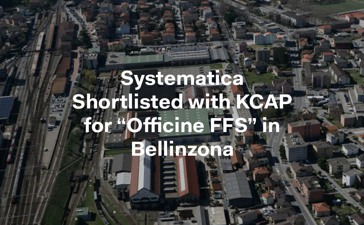 Systematica Shortlisted with KCAP for “Officine FFS” in Bellinzona - Systematica